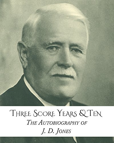 Three Score Years And Ten: The Autobiography of J. D. Jones by J.D ...