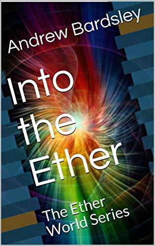 Into the Ether: An Urban Fantasy Action Adventure: The Ether World Series by Andrew Bardsley ...