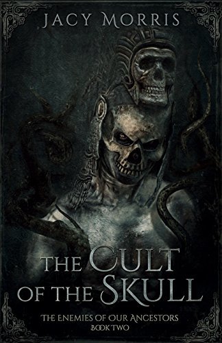 The Cult of the Skull: The Enemies of Our Ancestors: Book Two by Jacy ...