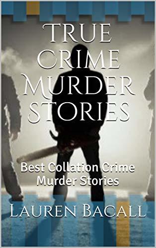 True Crime Murder Stories: Best Collation Crime Murder Stories by ...
