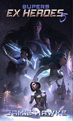 Supers: Ex Heroes 5 (Supers: Ex Heroes #5) by Jamie Hawke | Goodreads