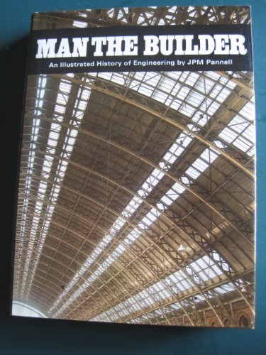Man the Builder: an Illustrated History of Engineering by Pannell ...