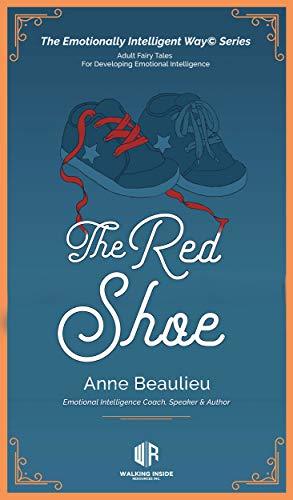 The Red Shoe: The Emotionally Intelligent Way© Series by Anne Beaulieu ...