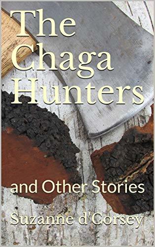 The Chaga Hunters: and Other Stories by Suzanne d'Corsey | Goodreads