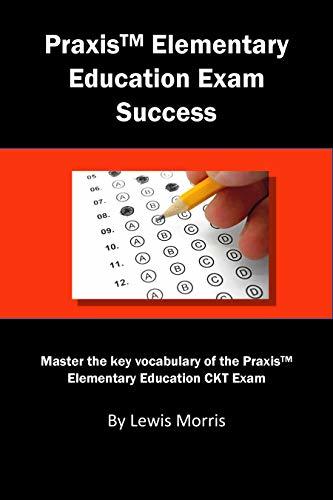 Praxis Elementary Education Exam Success: Master the key vocabulary of ...