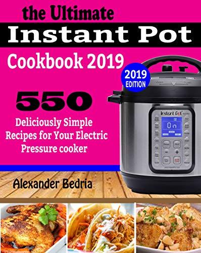 THE ULTIMATE INSTANT POT COOKBOOK 2019: 550 Deliciously Simple Recipes ...