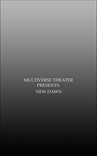 Multiverse Theater Presents: New Dawn by Brandon Lampitoc | Goodreads
