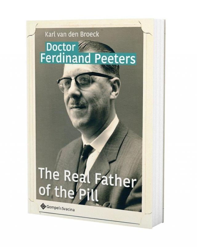 Doctor Ferdinand Peeters. The Real Father of the Pill by Karl van den ...