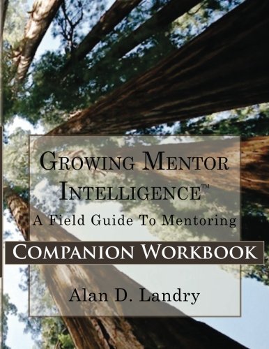 Growing Mentor Intelligence: A Field Guide to Mentoring: Companion ...