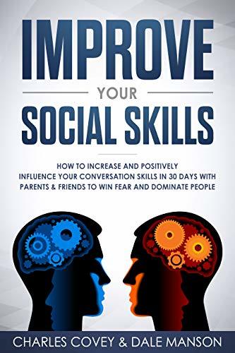 Improve Your Social Skills: How To Increase and Positively Influence ...
