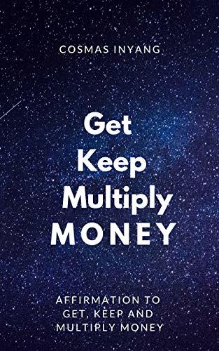 Get Keep Multiply Money: Affirmation to Get, Keep and Multiply Money by ...