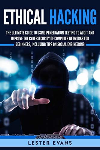 Ethical Hacking: The Ultimate Beginner’s Guide to Using Penetration ...