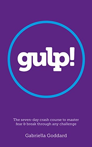 Gulp! : The 7-Day Crash Course to Master Fear and Break Through Any ...