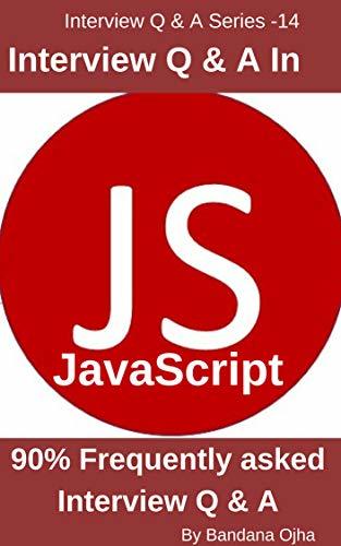 Interview Questions & Answers in JavaScript: 90% frequently asked Interview Q & A in JavaScript ...
