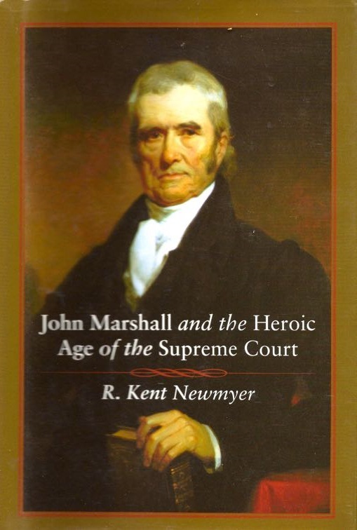 John Marshall and the Heroic Age of the Supreme Court by R. Kent ...