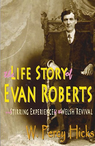 The Life Story of Evan Roberts: and Stirring Experiences of the Welsh ...