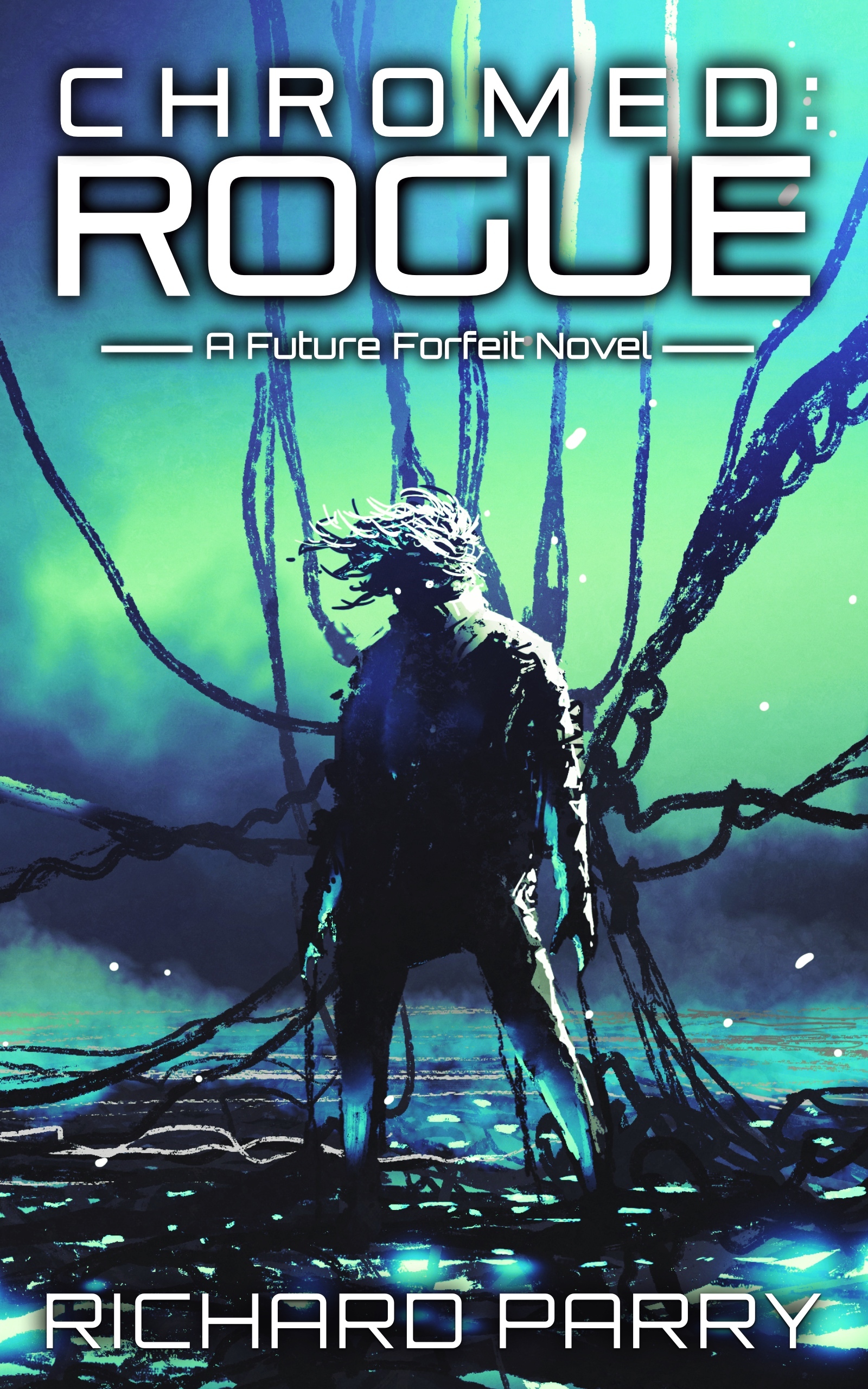 Chromed: Rogue (Future Forfeit #2) by Richard Parry | Goodreads