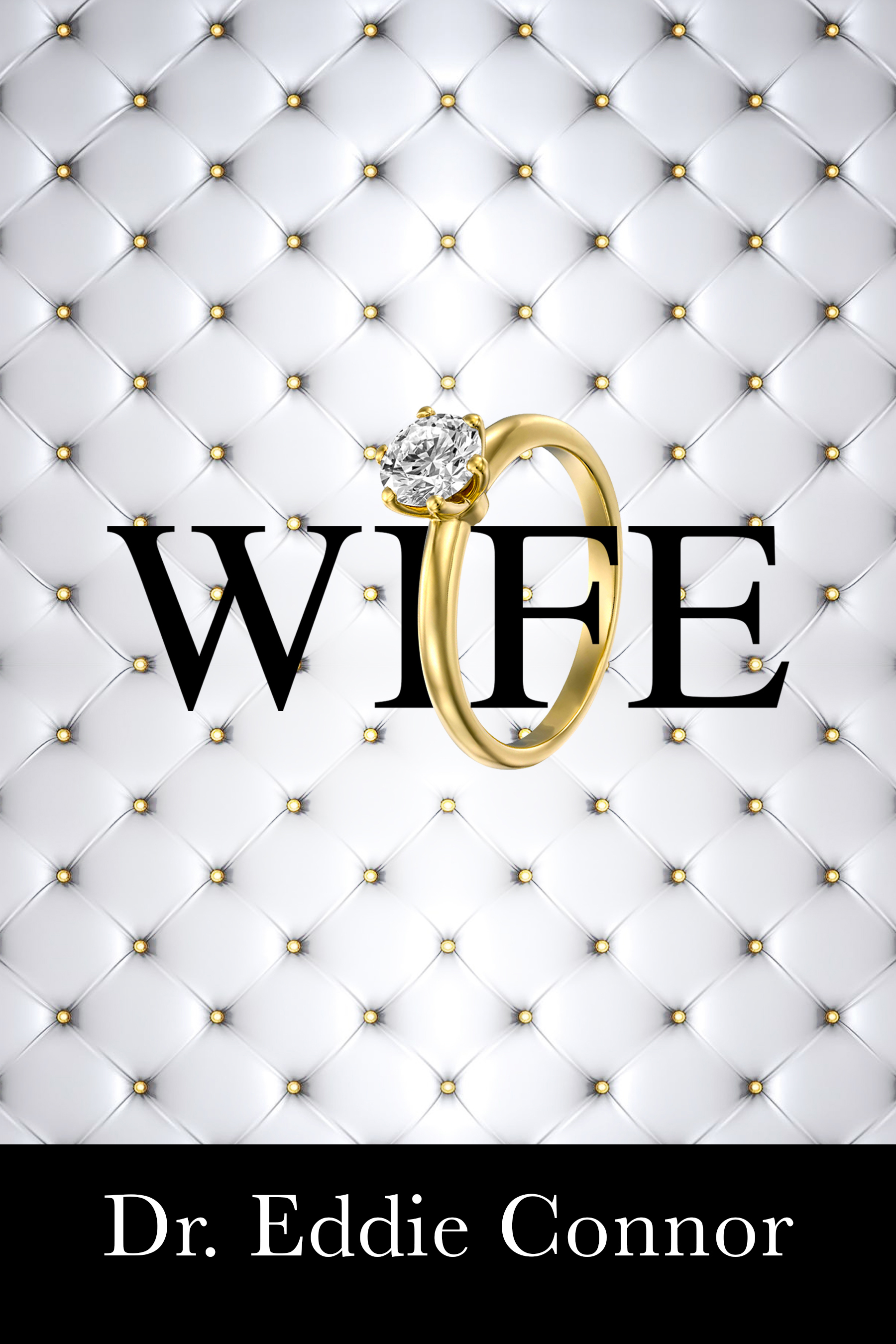 Wife: Becoming the Right One for the Right One by Eddie M. Connor Jr ...