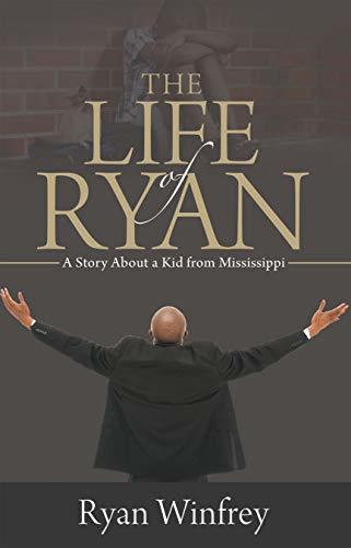 The Life of Ryan: A Story About a Kid from Mississippi by Ryan Winfrey ...