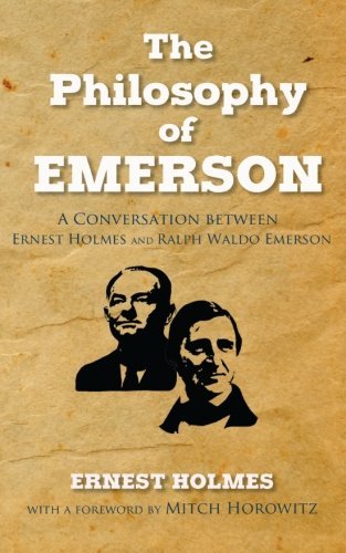 The Philosophy of Emerson: A Conversation between Ralph Waldo Emerson ...