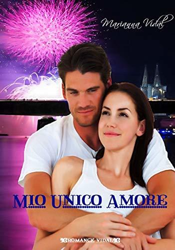 Mio unico amore (Latinos Vol. 6) (Italian Edition) by Marianna Vidal ...