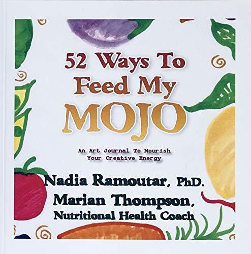 52 Ways to Feed My Mojo: An Art Journal to Nourish Your Creative Energy ...