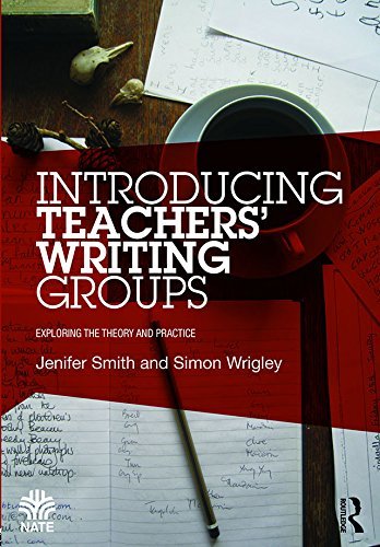 Introducing Teachers’ Writing Groups: Exploring the theory and practice ...