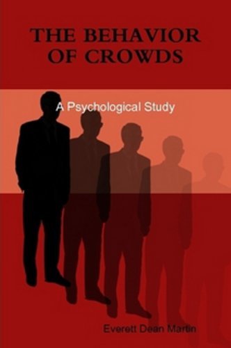 THE BEHAVIOR OF CROWDS A Psychological Study by Everett Dean Martin ...