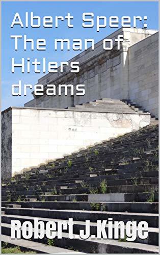 Albert Speer: The man of Hitlers dreams by Robert Kinge | Goodreads