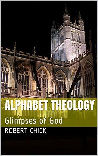 Alphabet Theology: Glimpses of God by Robert Chick | Goodreads