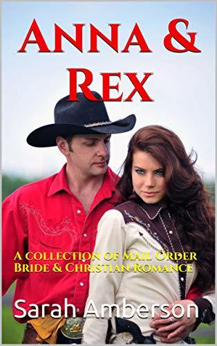 Anna & Rex: A collection of Mail Order Bride & Christian Romance by ...