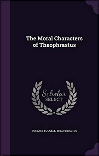 The Moral Characters of Theophrastus by Theophrastus | Goodreads