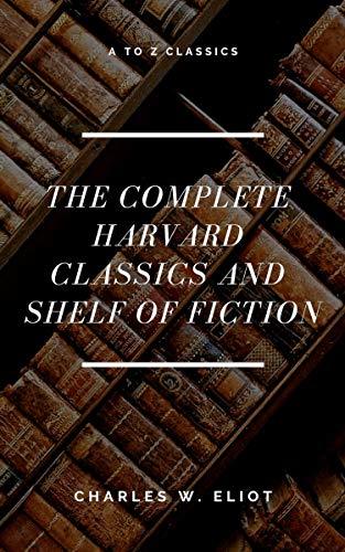 The Complete Harvard Classics and Shelf of Fiction by Charles William ...