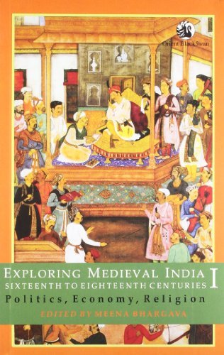 Exploring Medieval India, Sixteenth to Eighteenth Centuries: Politics ...