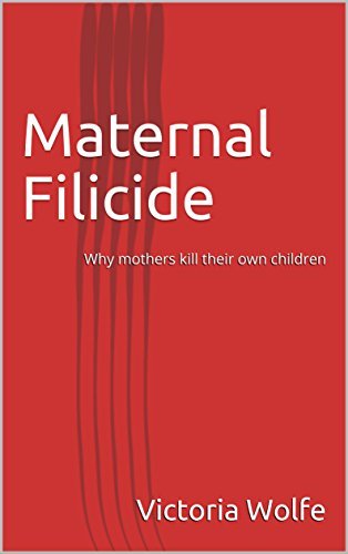 Maternal Filicide: Why mothers kill their own children by Victoria ...