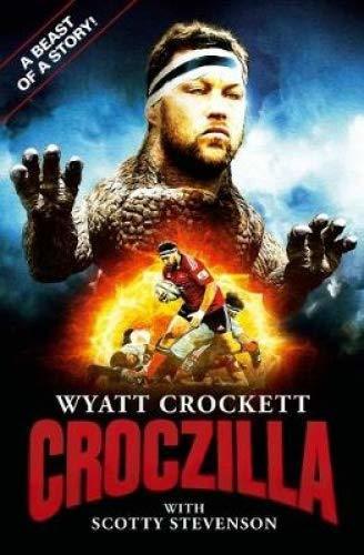 Croczilla: The Wyatt Crockett Story by Scotty Stevenson | Goodreads