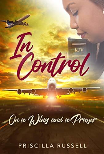 IN CONTROL:: ON A WING AND A PRAYER by Priscilla Russell | Goodreads