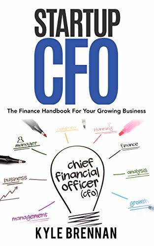 Startup CFO: The Finance Handbook For Your Growing Business by Kyle ...