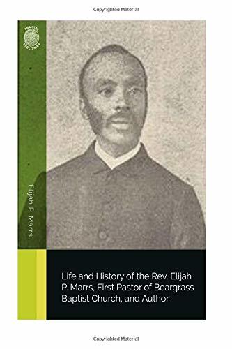 Life and History of the Rev. Elijah P. Marrs, First Pastor of Beargrass ...