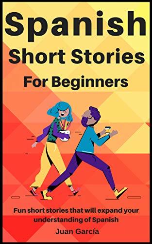 Spanish Short Stories For Beginners: Fun short stories that will expand ...