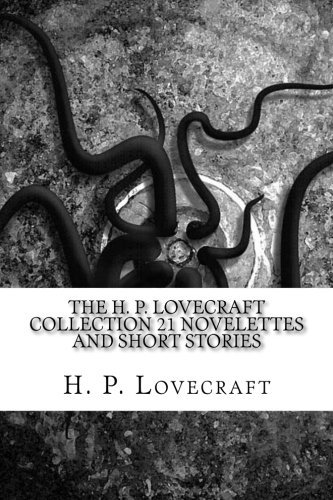 The H. P. Lovecraft Collection 21 Novelettes And Short Stories by H.P ...