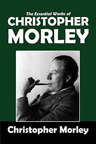 The Essential Works of Christopher Morley: Parnassus on Wheels, the ...