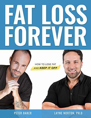 Fat Loss Forever: How to Lose Fat and KEEP it Off by Layne Norton | Goodreads