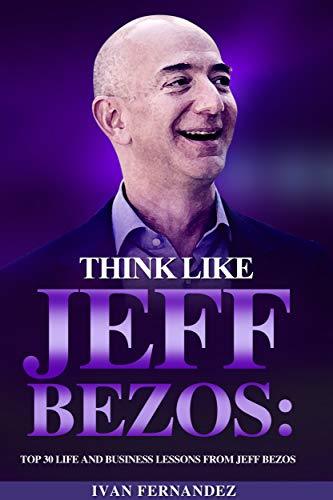 Think Like Jeff Bezos: Top 30 Life And Business Lessons From Jeff Bezos ...