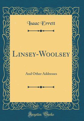 Linsey-Woolsey: And Other Addresses (Classic Reprint) by Isaac Errett ...