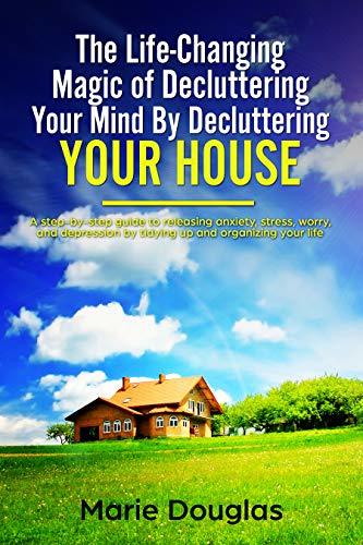 The Life-Changing Magic of Decluttering Your Mind By Decluttering Your ...
