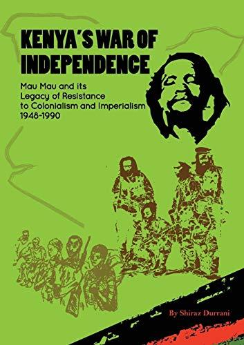 Kenya's War of Independence: Mau Mau and its Legacy of Resistance to ...