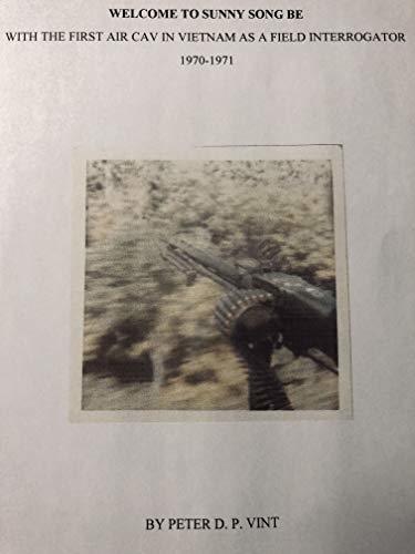 Welcome to Sunny Song Be: With the First Air Cav in in Vietnam As a ...