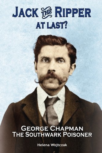 Jack the Ripper at Last?: George Chapman, the Southwark Poisoner by ...