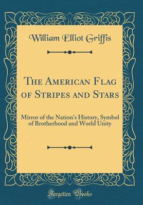 The American Flag of Stripes and Stars: Mirror of the Nation's History ...
